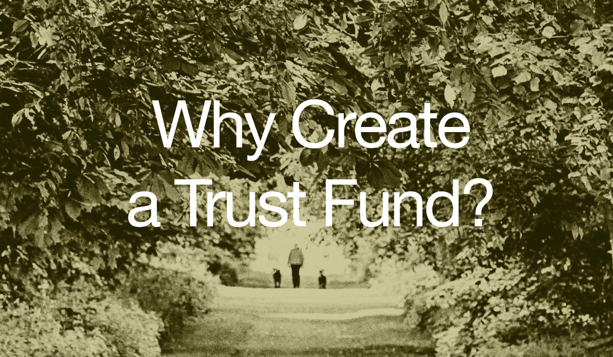 Why Create a Trust Fund | Trust Attorney Orlando
